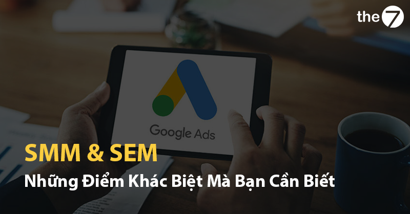 SMM Và SEM: Những Điểm Khác Biệt Mà Bạn Cần Biết